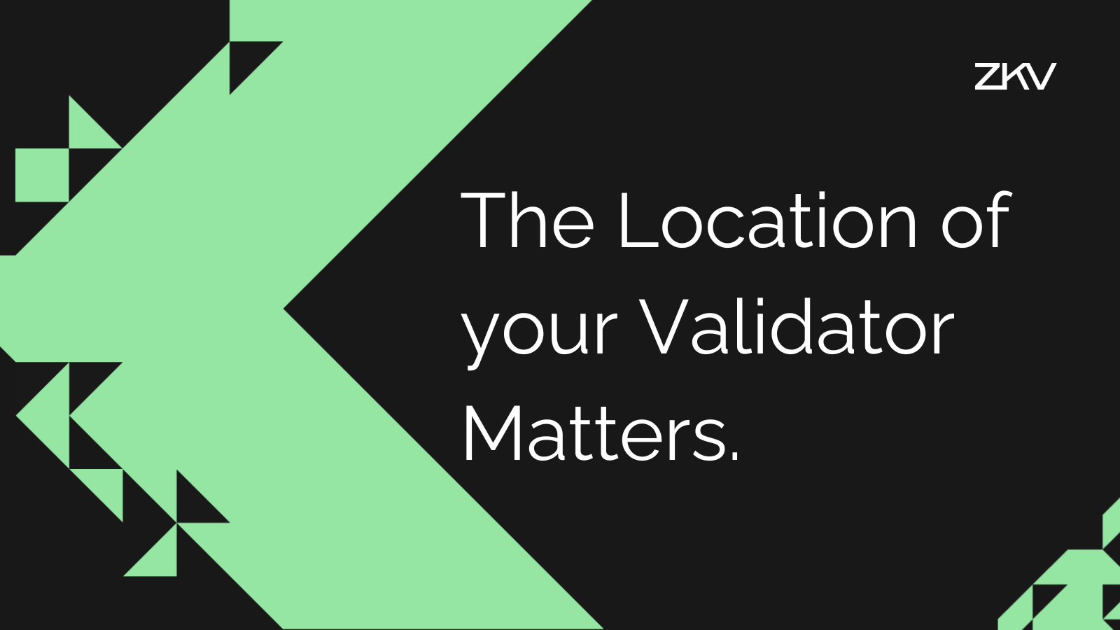 Why does the location of your validator matter? - ZKV